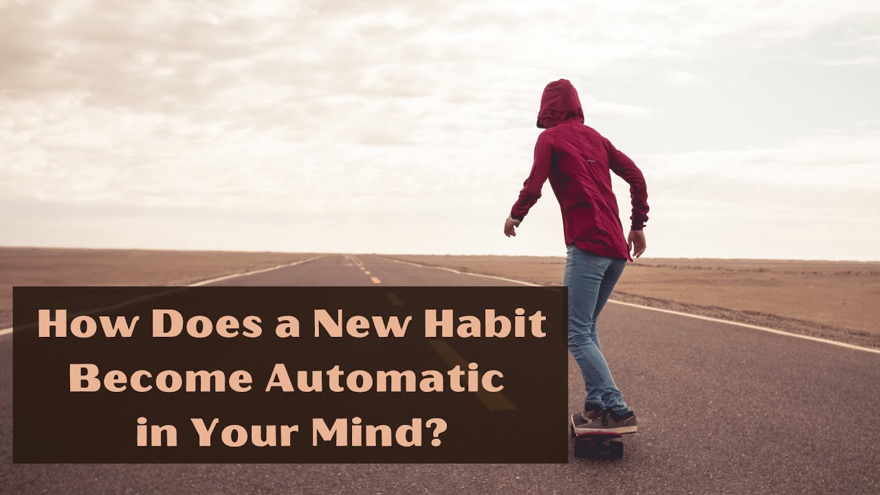 How Does a New Habit Become Automatic in Your Mind? - YouTube