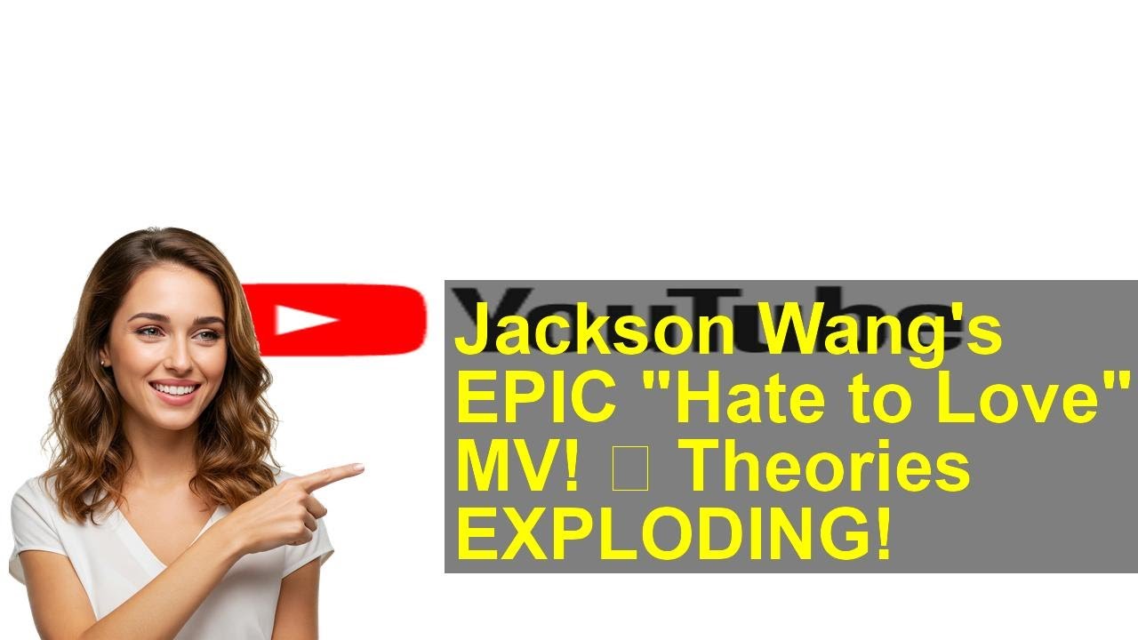 Jackson Wang's EPIC "Hate to Love" MV! 🔥 Theories EXPLODING! - YouTube
