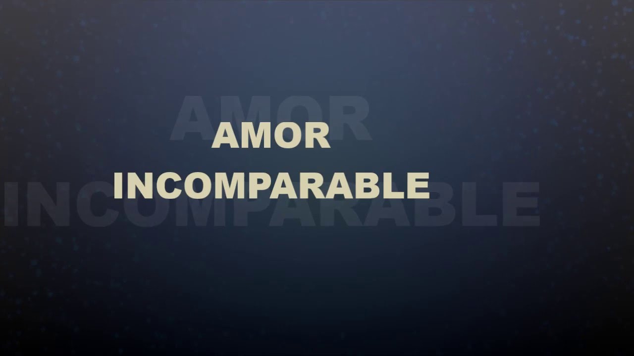 Amor Incomparable - YouTube