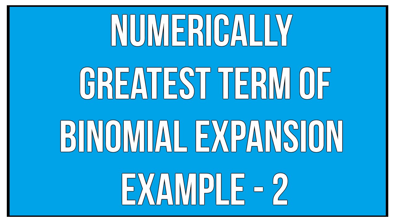 Numerically Greatest Term Of Binomial Expansion Example - 2 / Binomial ...