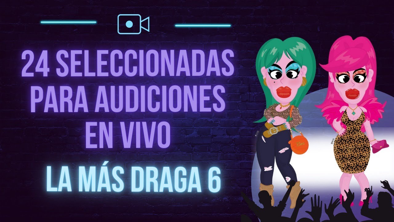 VERSION FINAL LA MAS DRAGA 6-SELECCIONADAS AUDICIONES EN VIVO#drag# ...