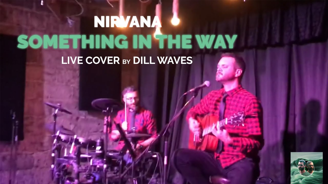 Nirvana - Something in the way - Live Cover by Dill Waves 2022 - YouTube