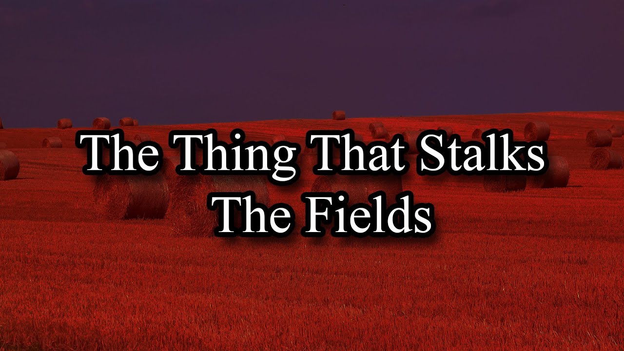 The Thing That Stalks The Fields