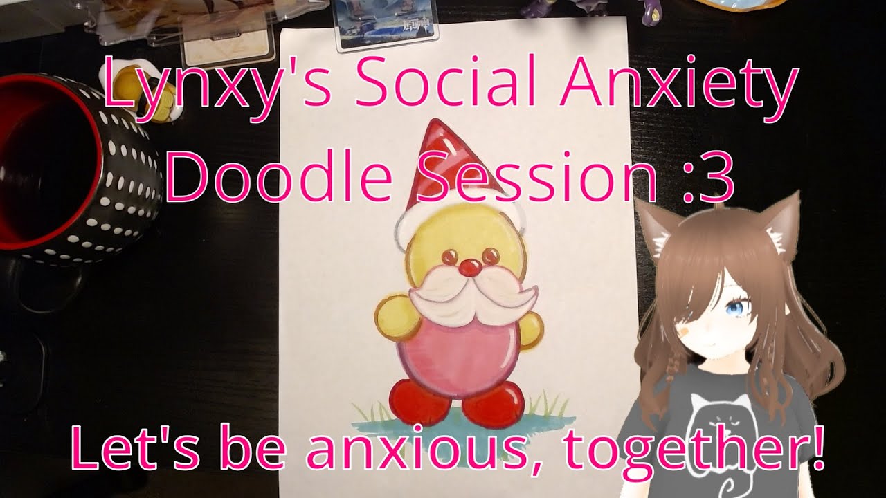 MamaLynxy's Social Anxiety Doodle session! Let's be awkward together ...