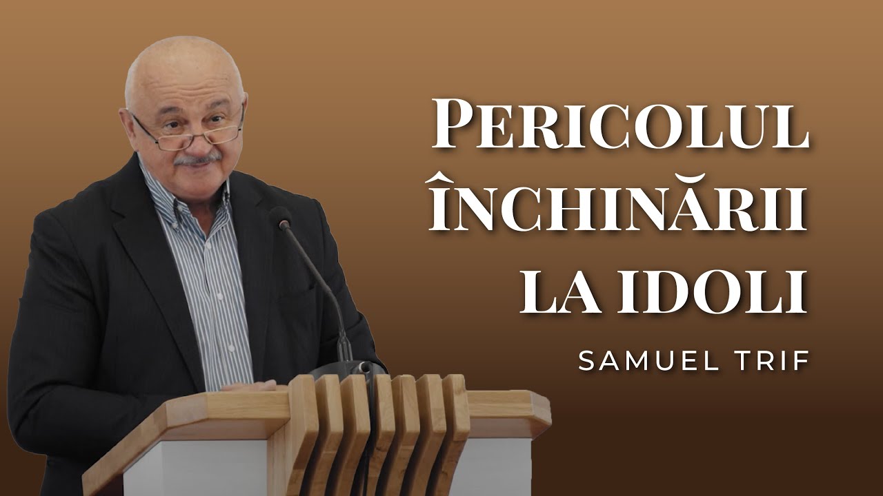 Samuel Trif - Pericolul închinării la idoli - YouTube
