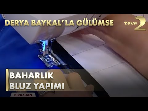 Derya Baykal'la Gülümse:Baharlık Bluz Yapımı