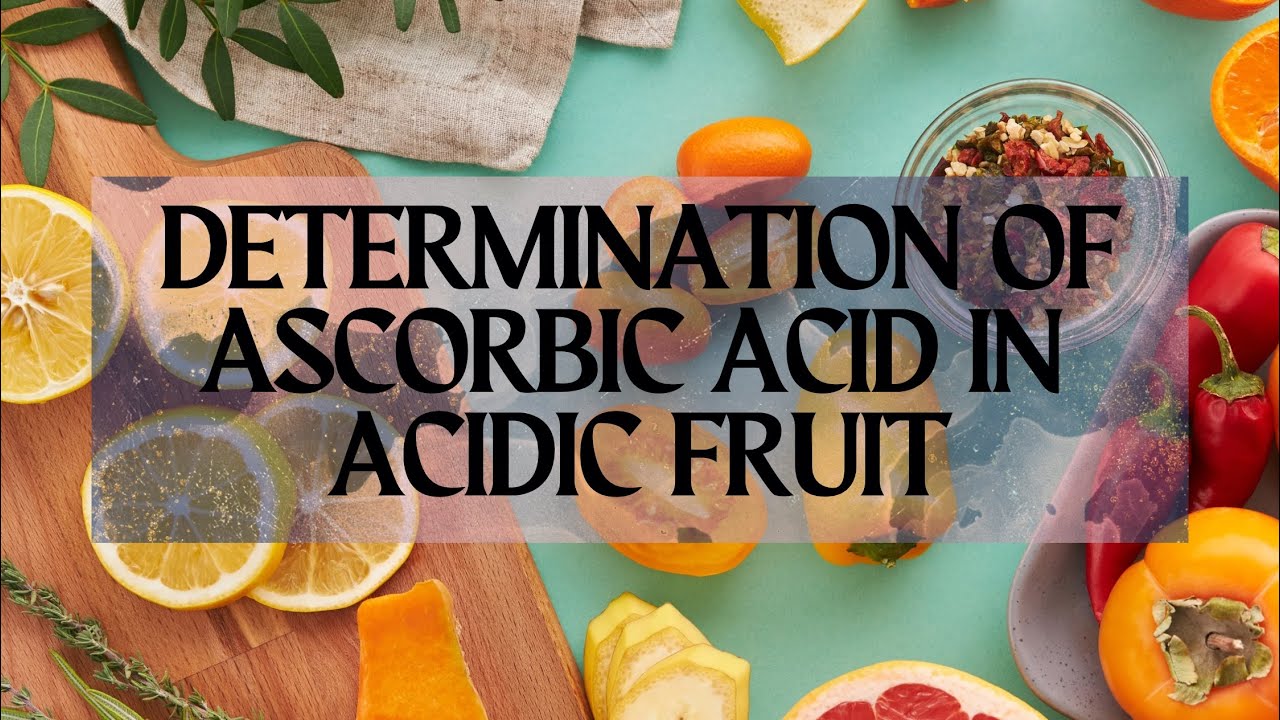 WEEK 7 | DETERMINATION OF ASCORBIC ACID IN ACIDIC FRUIT - YouTube