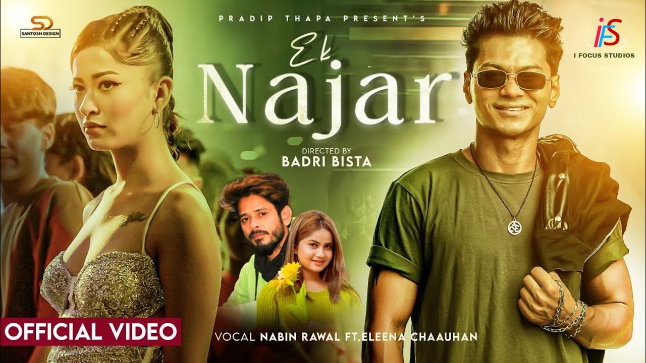 Ek Najar | Badri Bista | Dipa Shahi | Nabin Rawal & Eleena Chauhan -New Nepali song - YouTube