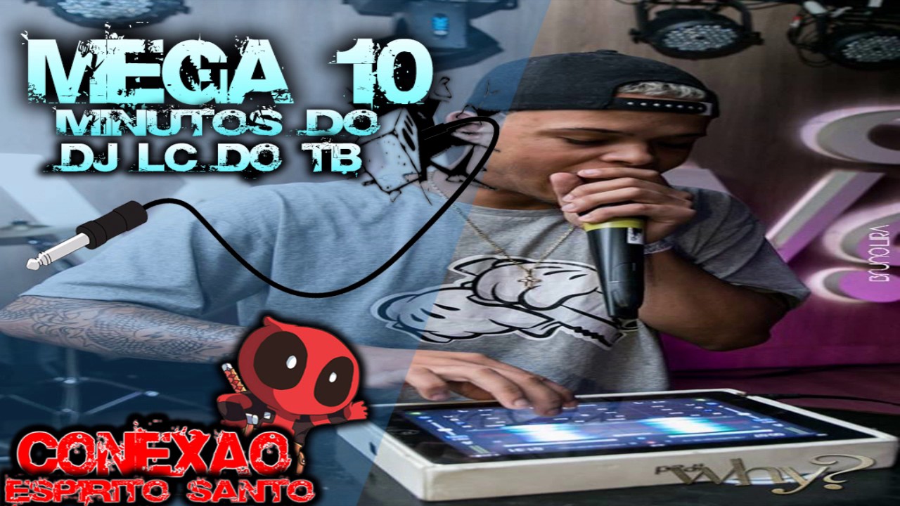 MEGA 10 MINUTOS DO DJ LC DO TB [ DJ LC DO TB ] CONEXÃO ESPIRITO SANTO ...