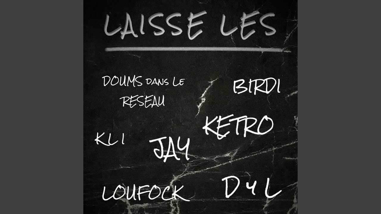 Laisse les (feat. Birdi, Doums dans le reseau, KLI, DYL, Loufock & JAY ...