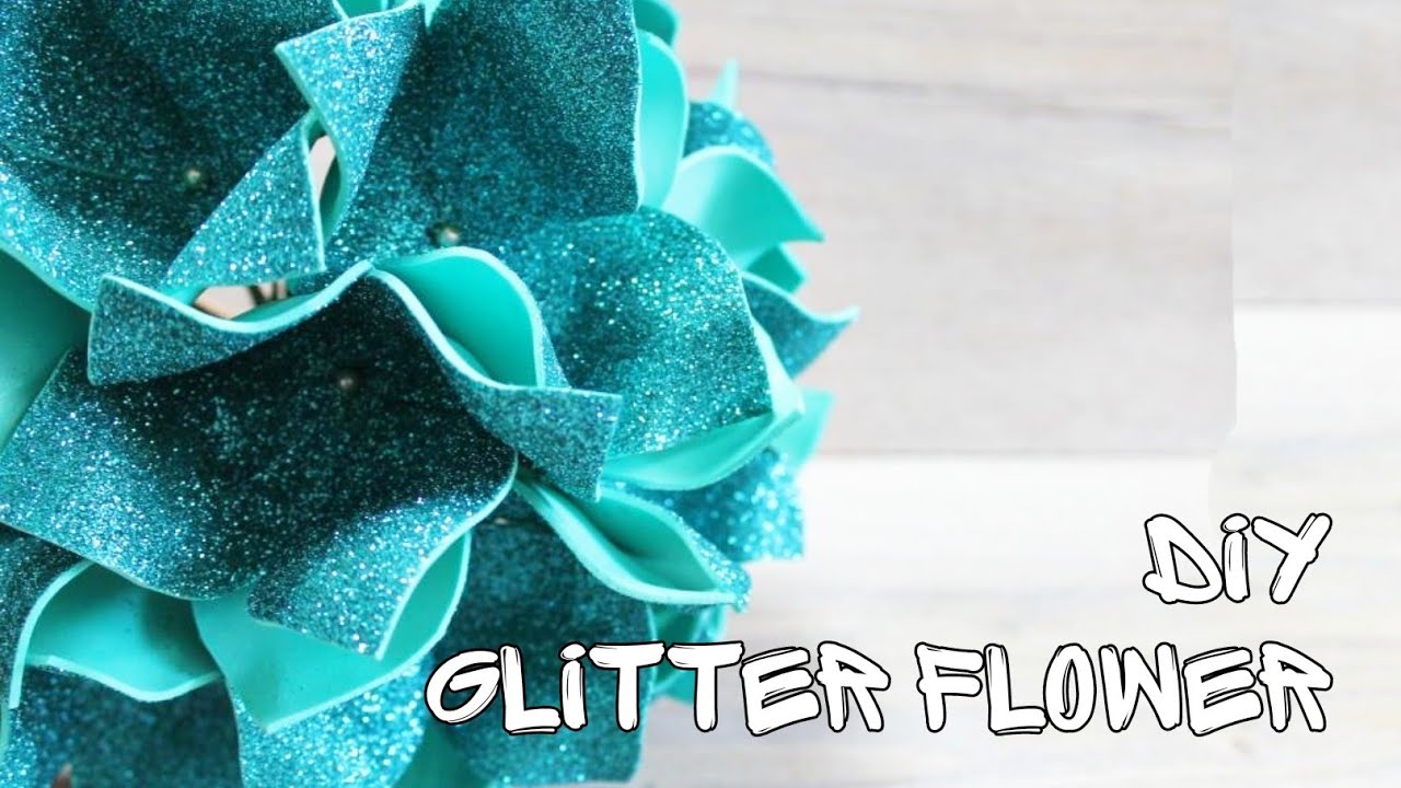 Glitter Foam Flowers Easy Flowers Tutorial YouTube Glitter Foam Flowers Easy Flowers Tutorial YouTube