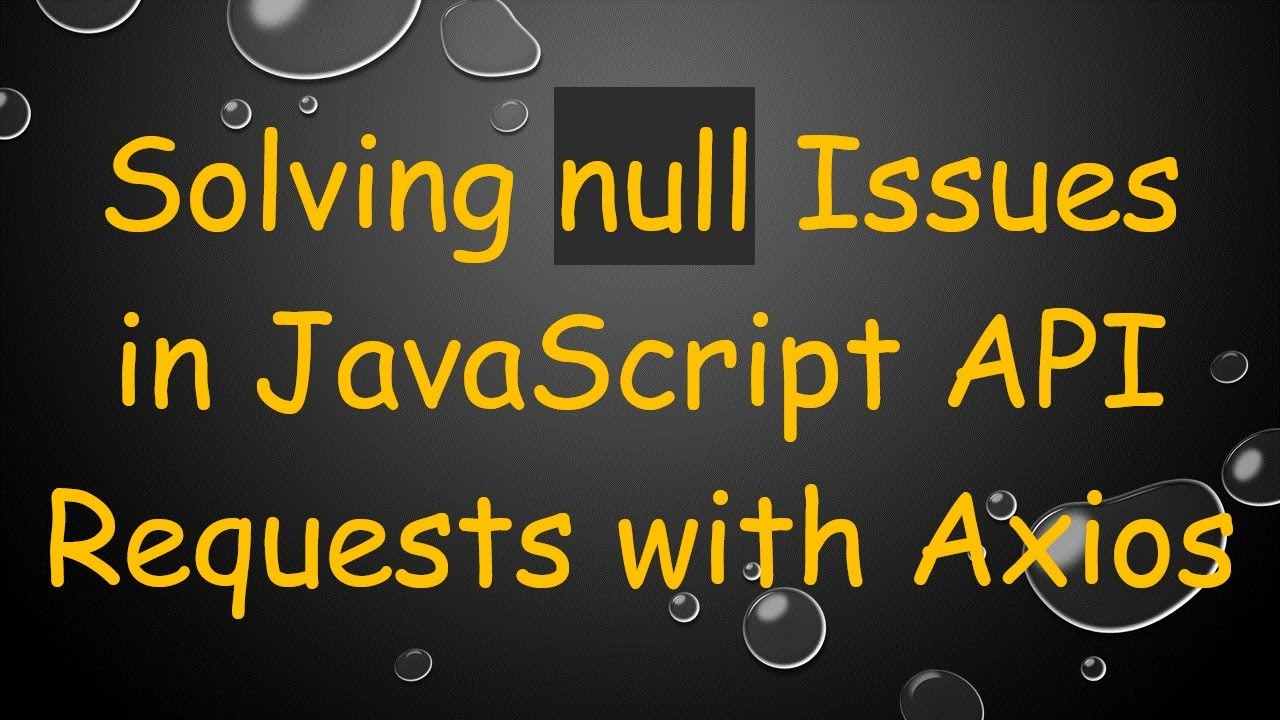 Solving Null Issues In Javascript Api Requests With Axios Youtube 5297