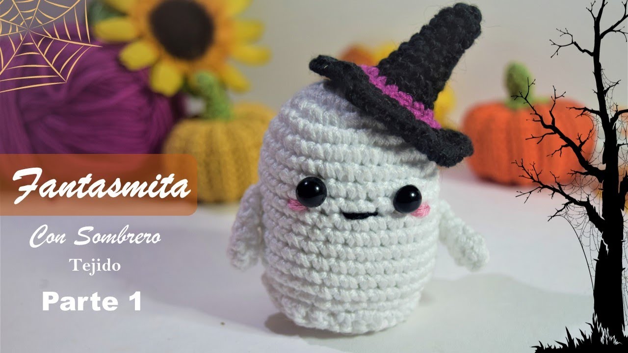 Fantasmita Tejido con Sombrero Parte 1/2 -Amigurumis Paso a Paso ...