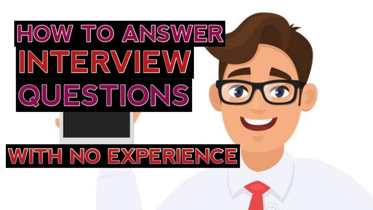 HOW TO ANSWER JOB INTERVIEW QUESTIONS WITHOUT EXPERIENCE YouTube how-to-answer-job-interview-questions-without-experience-youtube