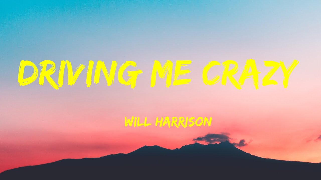 Will Harrison - Driving Me Crazy Lyrics - YouTube