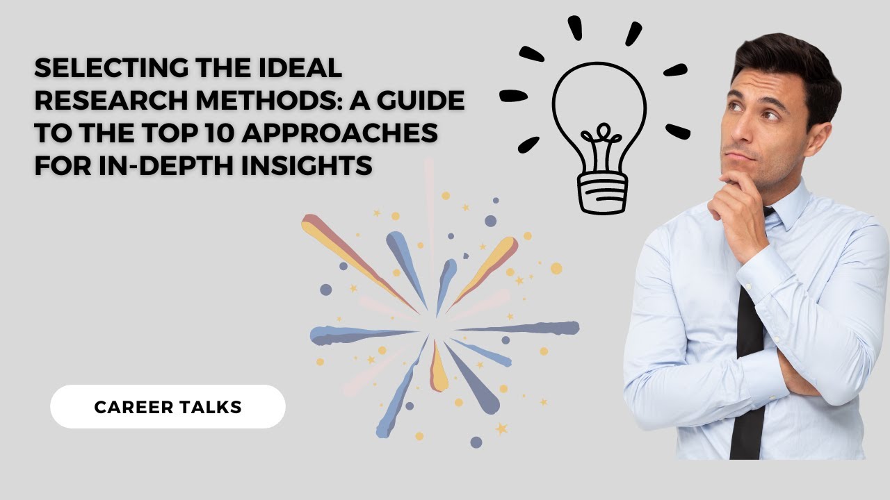 Selecting the Ideal Research Methods: Top 10 Approaches for In Depth ...