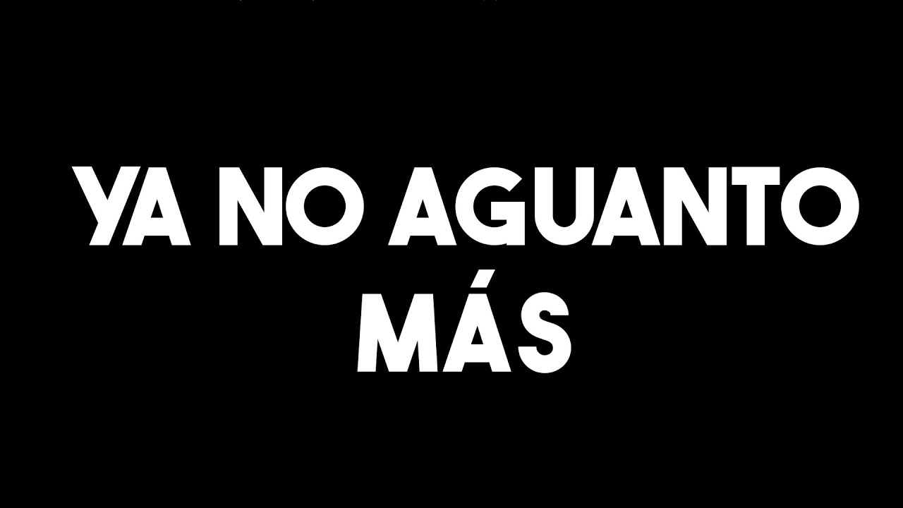 YA NO AGUANTO MÁS. - YouTube