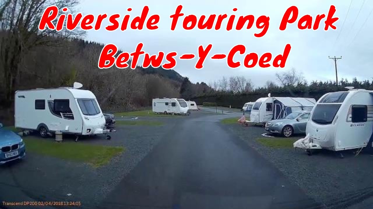 2018 Easter Trip: Arriving At Betws-y-coed Riverside Touring Park ...