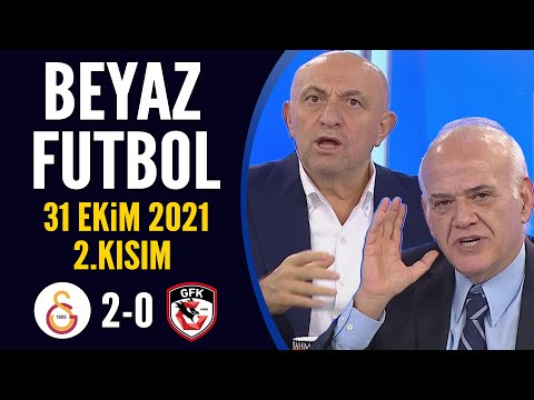 Beyaz Futbol 31 Ekim 2021 2.Kısım ( Galatasaray 2-0 Gaziantep FK )