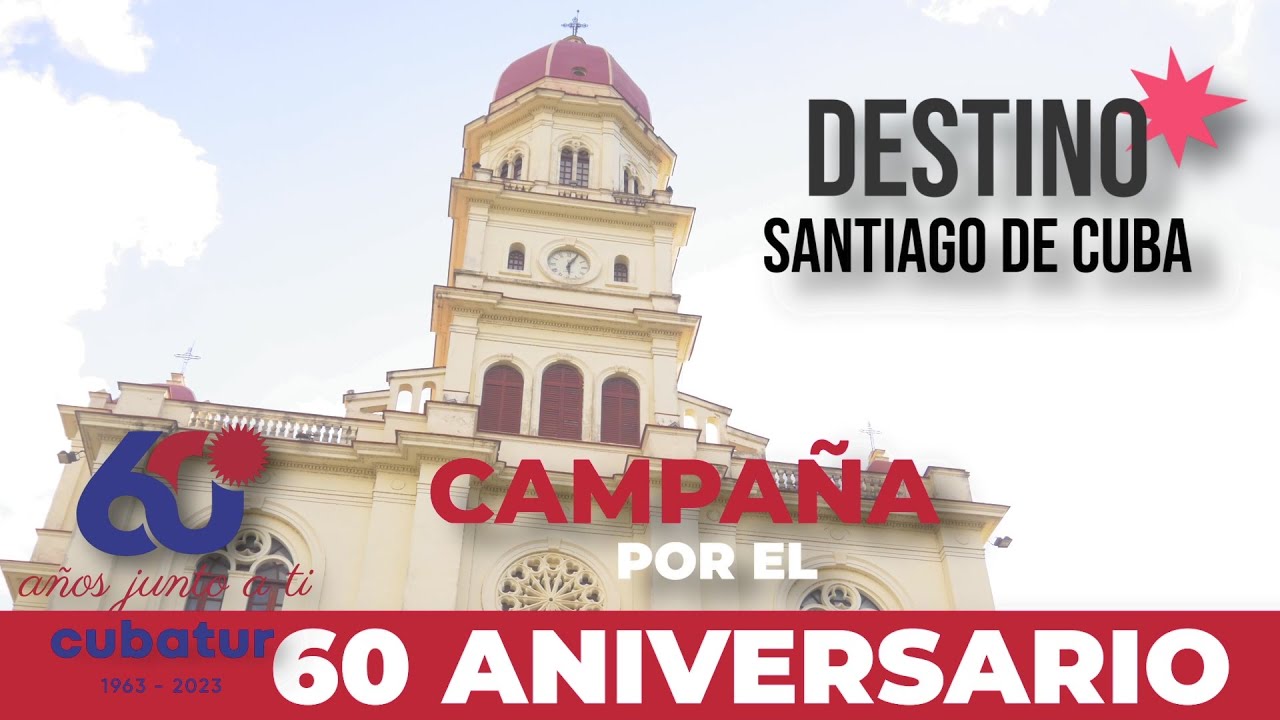 CUBATUR 60th ANNIVERSARY: Santiago de Cuba Travel Campaign ...
