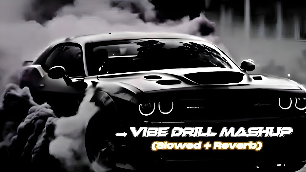 Vibe drill mashup (Slowed + Reverb) | Sindhu Moose Wala x Shubh ...