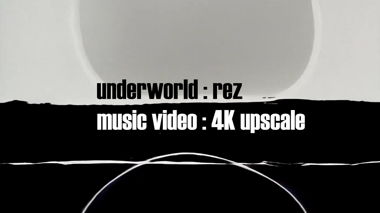 Underworld : Rez (Music Video) (4K UPSCALE) - YouTube