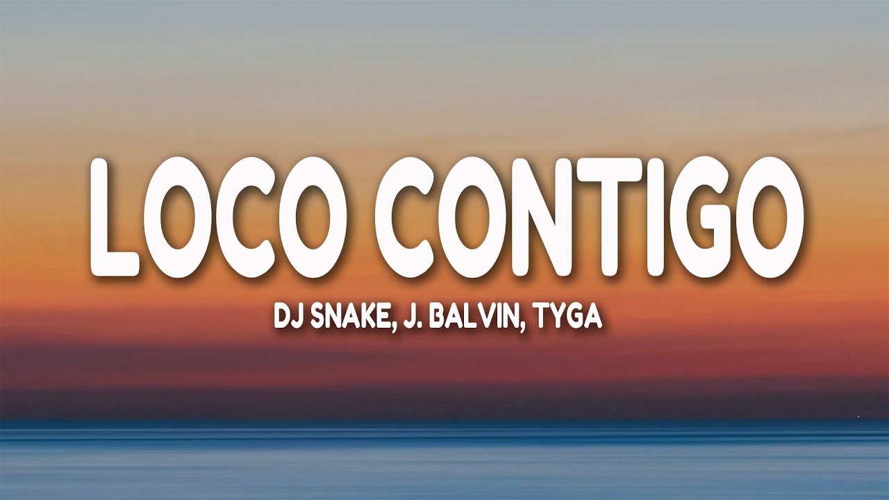 DJ Snake, J. Balvin, Tyga - Loco Contigo (Lyrics) Letra - YouTube