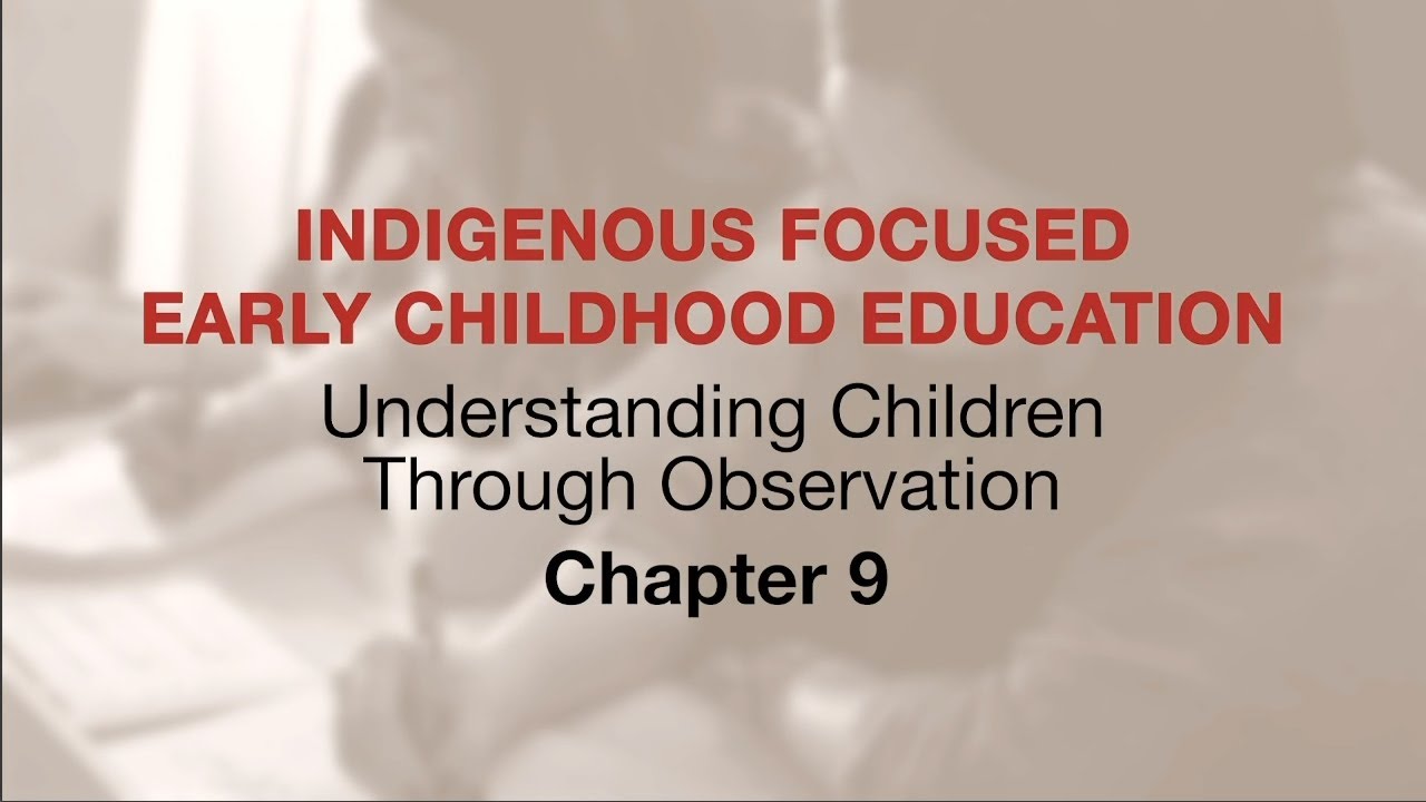 Indigenous Focused ECE - Understanding Children Through Observation: Ch ...