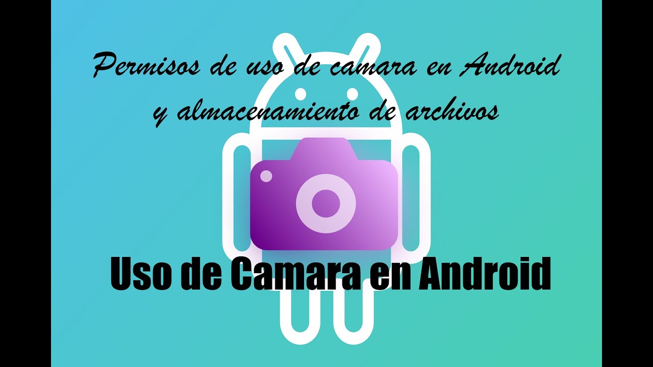 Permisos de Cámara en Android - (Uso de la cámara del dispositivo en ...