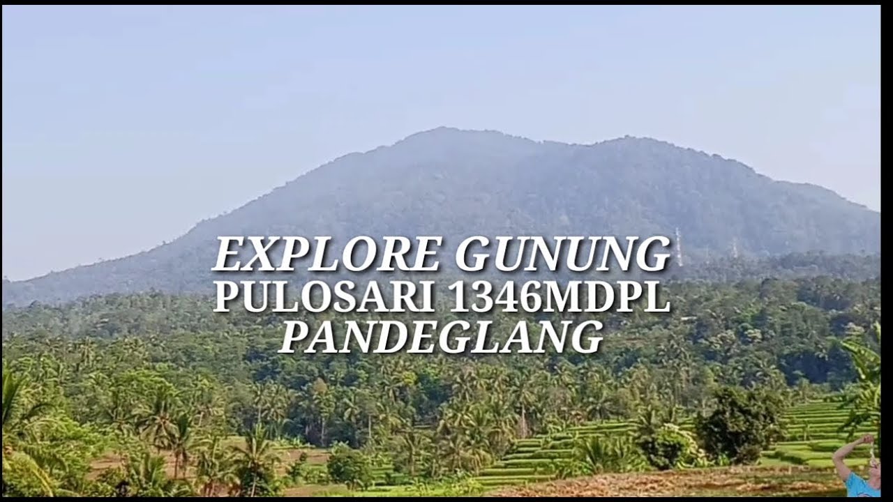 EXPLORE GUNUNG PULOSARI 1346MDPL PANDEGLANG - YouTube