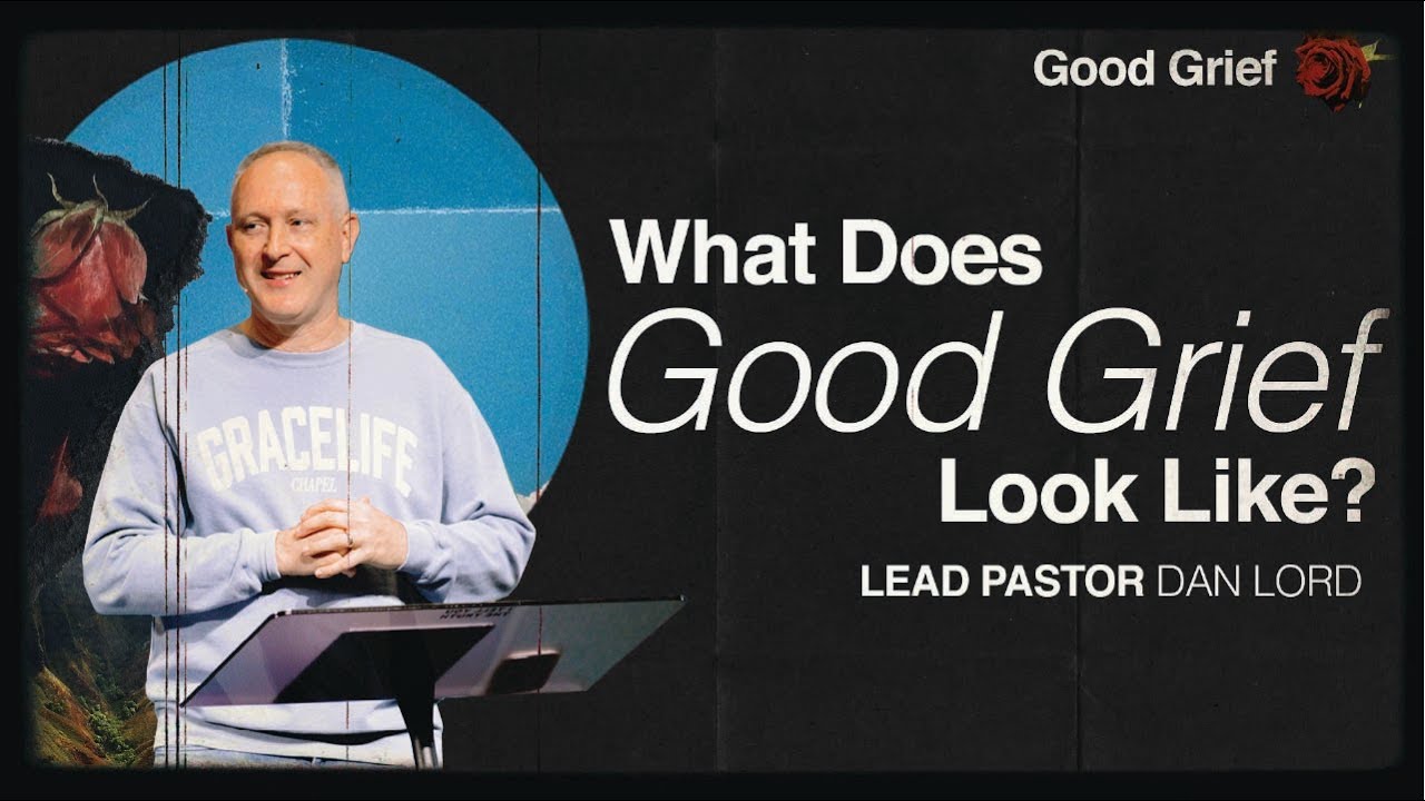 What Does Good Grief Look Like? | Pastor Dan Lord - YouTube