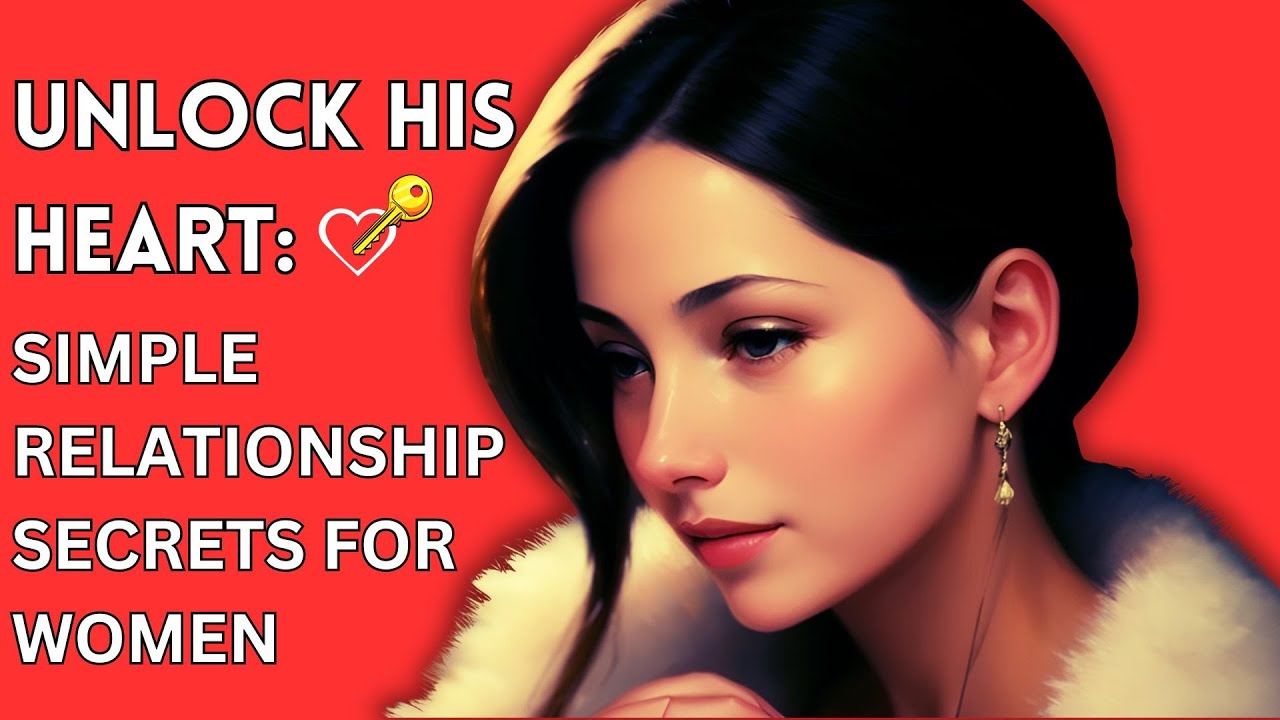 Unlock His Heart Simple Relationship Secrets for Women 💖 🔑 - YouTube