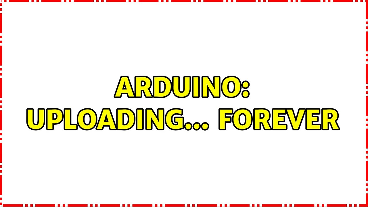 Arduino: Uploading... forever (2 Solutions!!) - YouTube