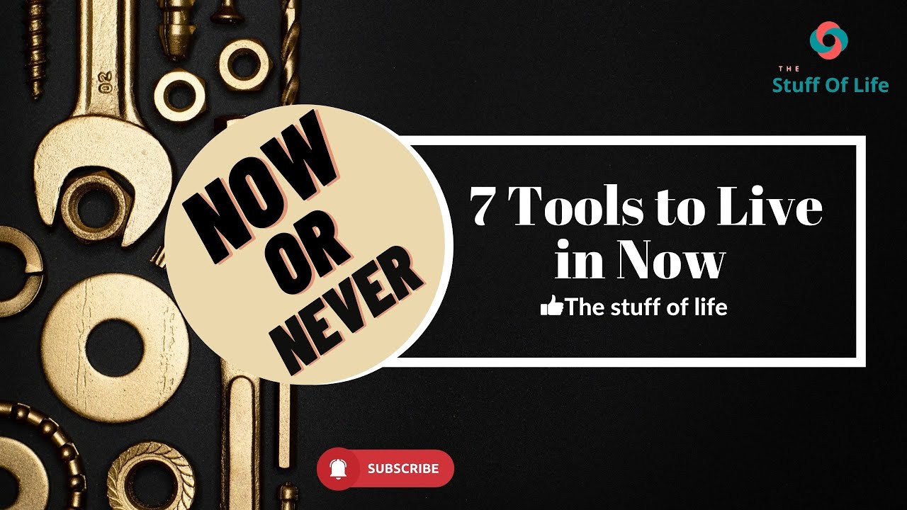 Now Or Never 7 Tools To Live In Now By A Z - YouTube