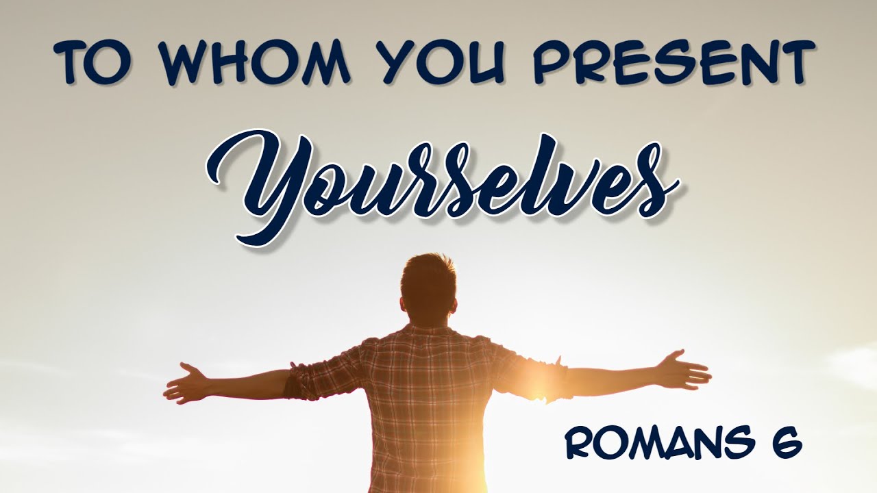 To Whom You Present Yourselves - YouTube