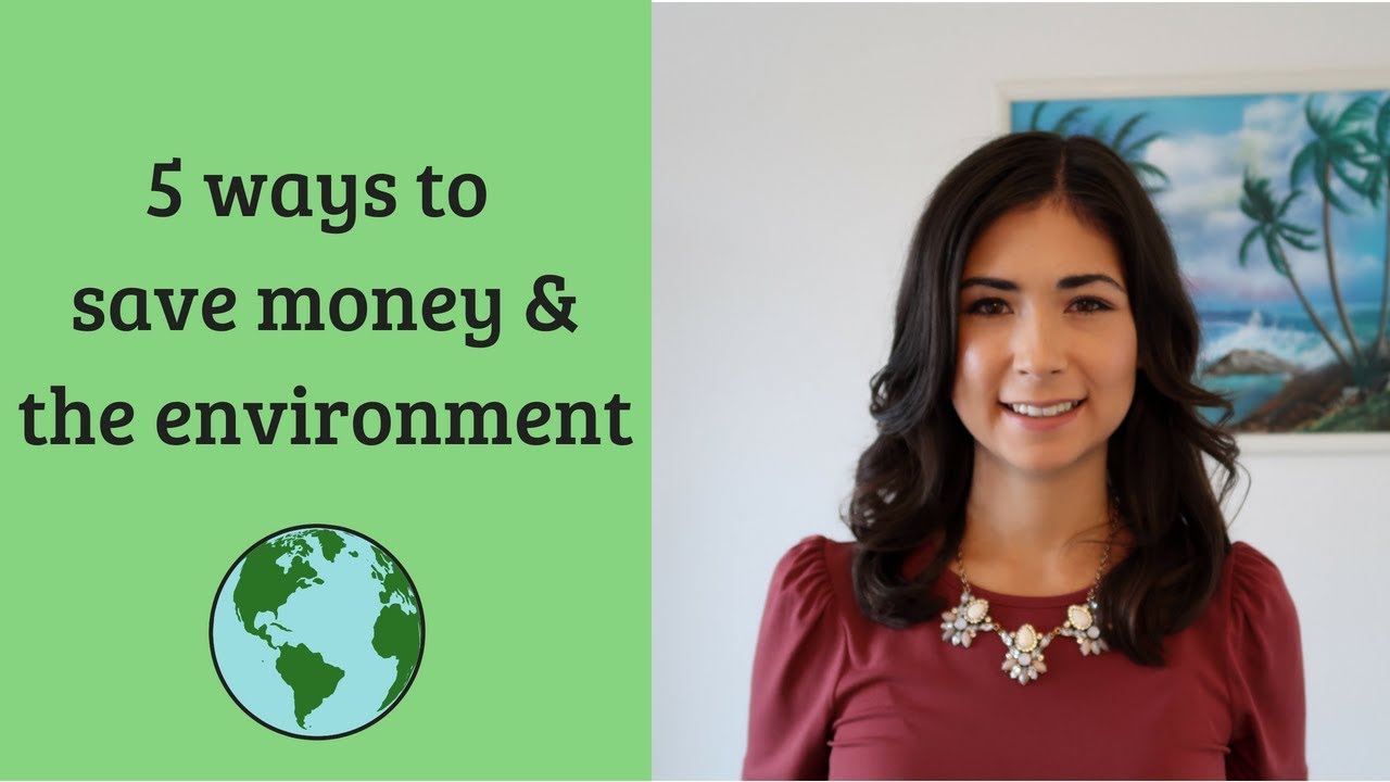 5 Ways to Save Money & the Environment - YouTube