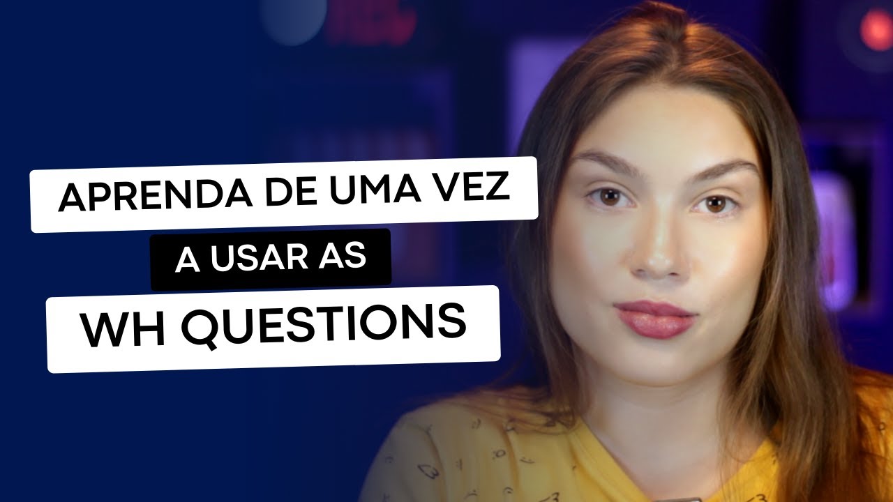 APRENDA DE UMA VEZ A USAR AS "WH QUESTIONS" - YouTube
