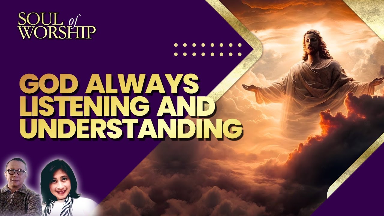 GOD Always Listening and Understanding | Soul Of Worship 🎶 - YouTube
