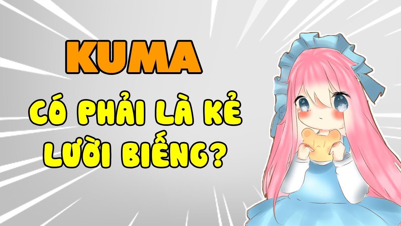 🤔TÂM SỰ CÙNG KUMA 25: KUMA CÓ PHẢI LÀ KẺ PHẢN BỘI, KẺ LƯỜI BIẾNG ...