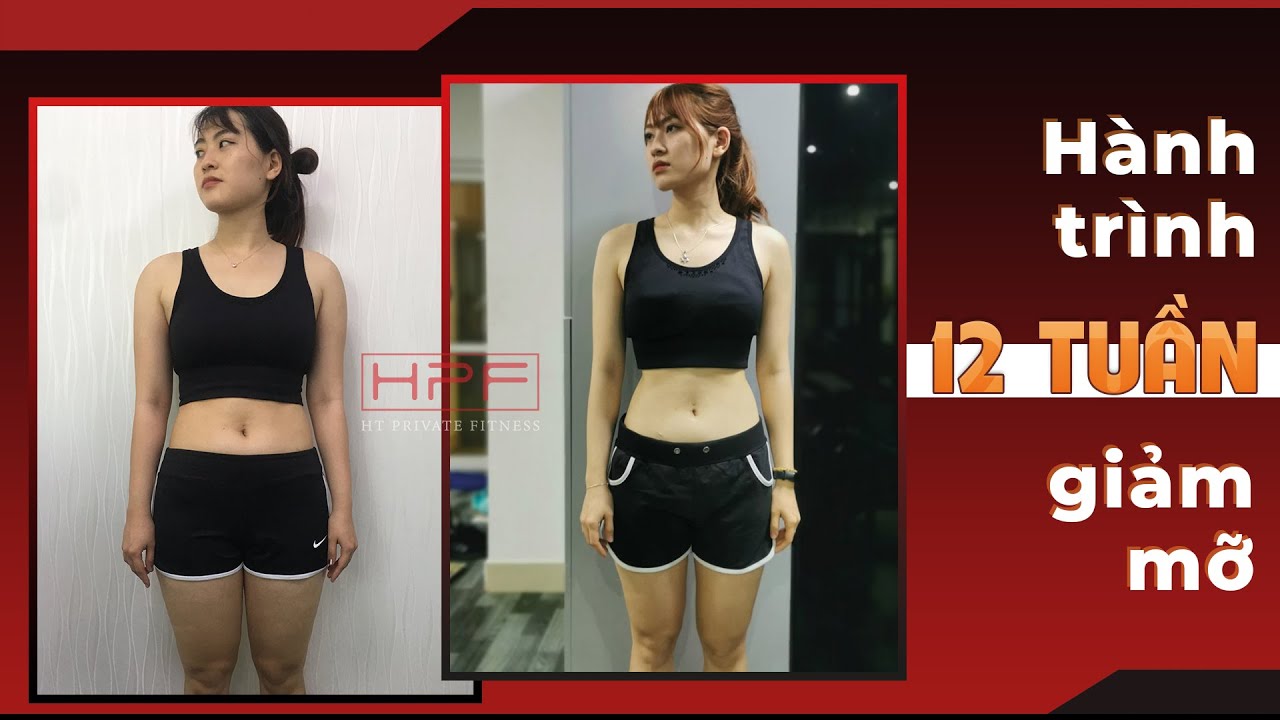HÀNH TRÌNH 12 TUẦN GIẢM MỠ | 57kg - 51kg | học viên Trang Trần - YouTube