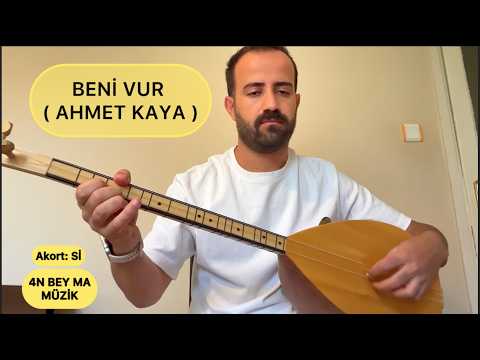 Beni Vur ( Ahmet KAYA ) Nasıl Çalınır ?