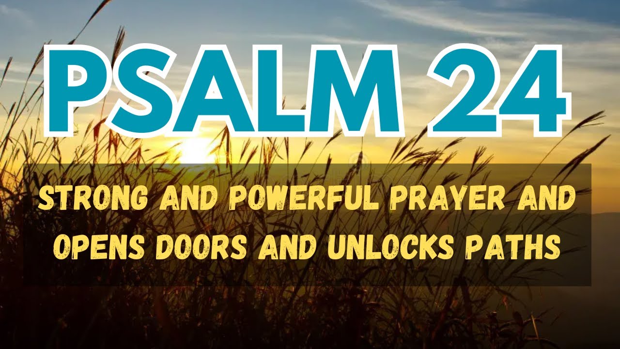 PSALM 24 STRONG AND POWERFUL PRAYER AND OPENS DOORS AND UNLOCKS PATHS ...