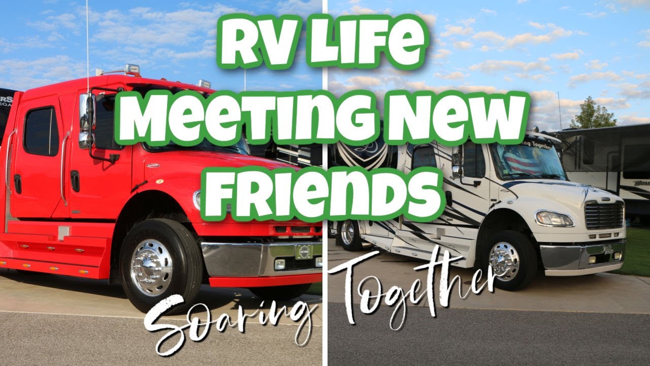 RV Life - Meeting New Friends Soaring Together Full Time RV Living ...