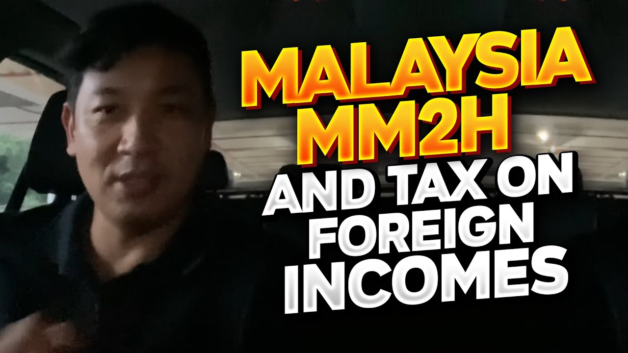 Malaysia MM2H And Tax On Foreign Income What Is MY Thinking YouTube