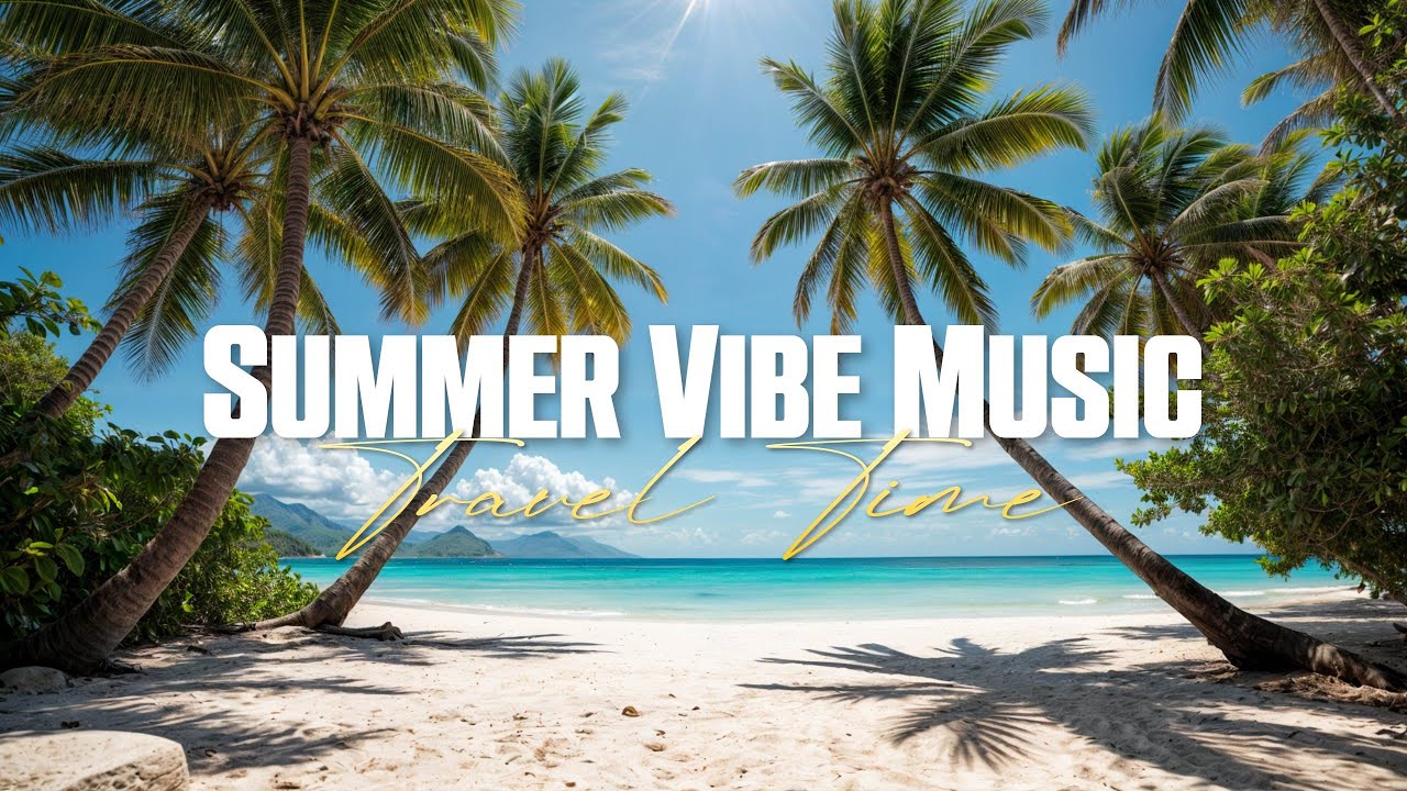 'Travel Time"🌴Summer Vibe Music 🌞 - No Copyright - Background Beach ...