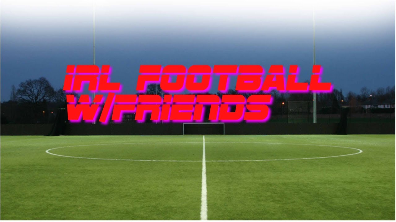 IRL Football Part 1 w/ Friends - YouTube