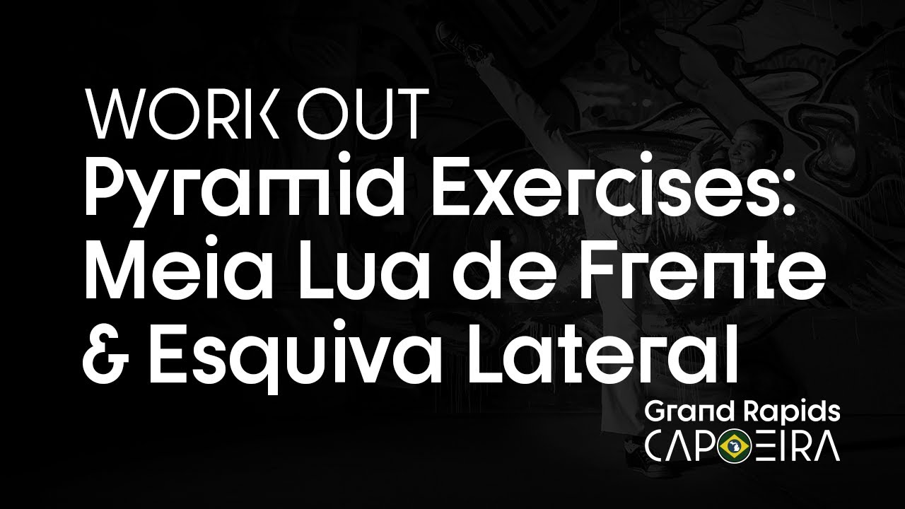 Capoeira Conditioning: Meia Lua de Frente and Esquiva Lateral Pyramid ...