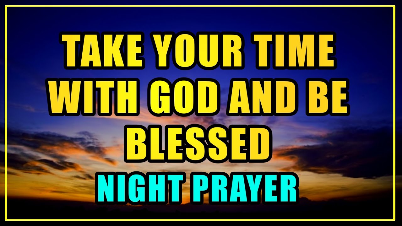 Take Your Time With God Very Seriously | A Powerful Blessed Night ...