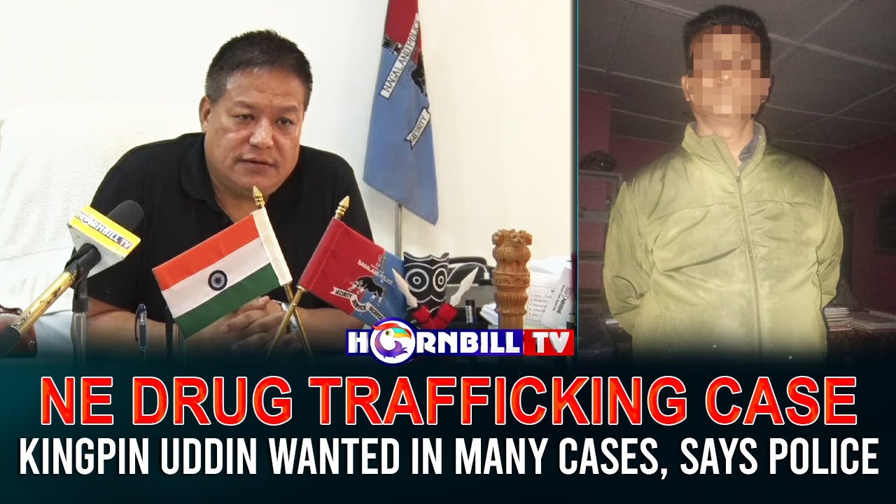 NE DRUG TRAFFICKING CASE: KINGPIN UDDIN WANTED IN MANY CASES, SAYS ...