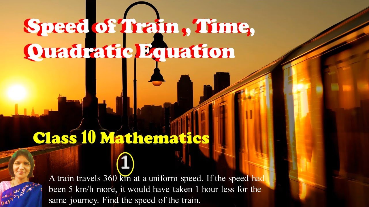 HOW TO FIND SPEED OF TRAIN USING QUADRATIC EQUATIONS | CLASS 10 | HOW ...